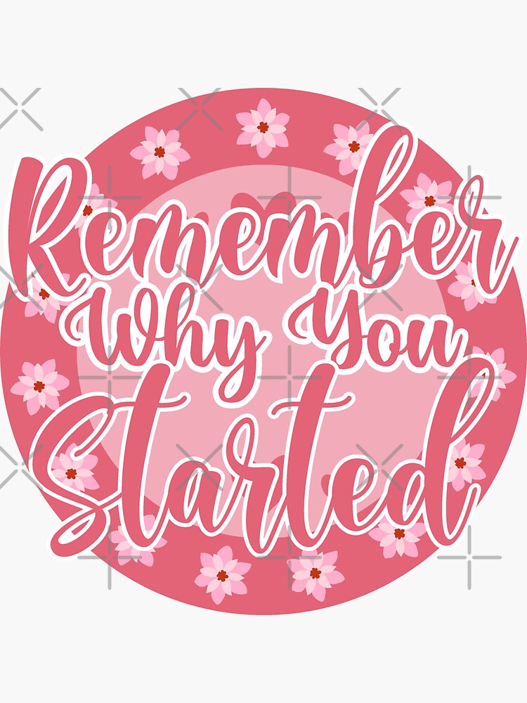 "Remember Why You Started" Sticker for Sale by Elhon | Redbubble