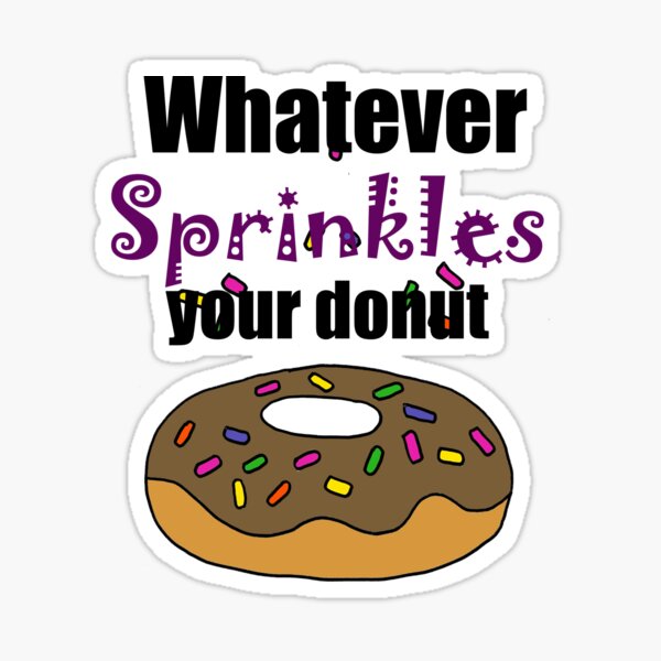 Whatever Sprinkles Your Donut Funny Artwork Sticker For Sale By