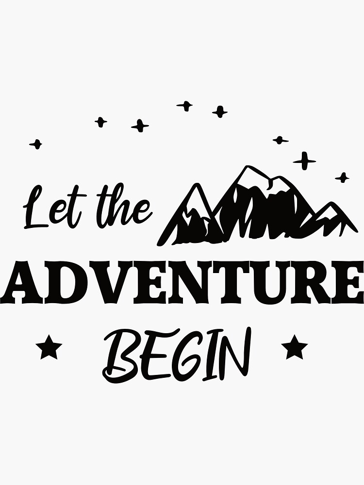 "Let the adventure begin" Sticker by epicPiCs | Redbubble