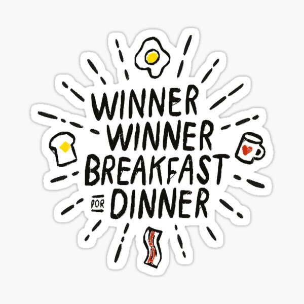 "Winner Winner Breakfast for Dinner " Sticker for Sale by LouisMays ...