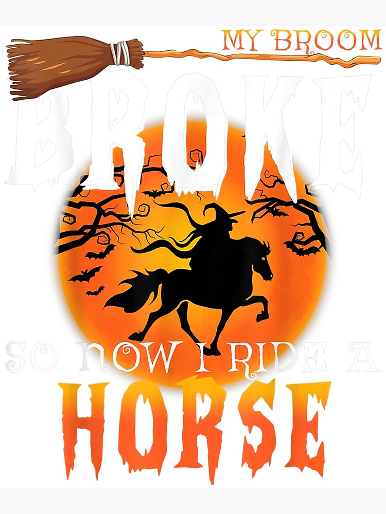 " Broom Broke Ride Horse Riding Halloween Witch" Poster for Sale by ...