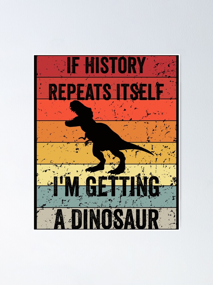 "If History Repeats Itself I'm Getting A Dinosaur T-Rex vintage finish ...