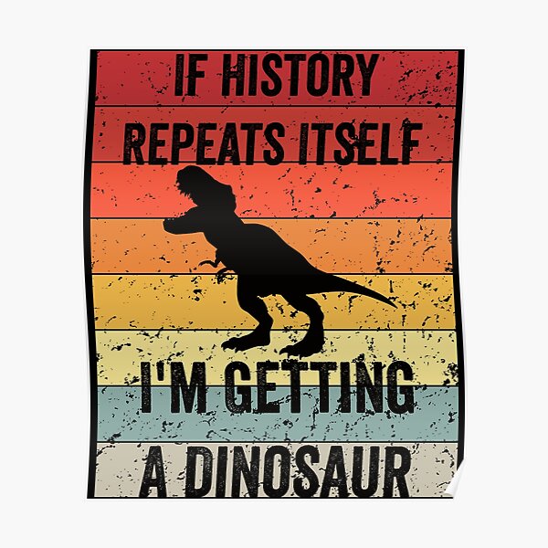 "If History Repeats Itself I'm Getting A Dinosaur T-Rex vintage finish ...