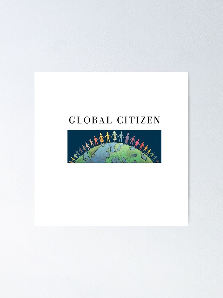 "I AM GLOBAL CITIZEN" Poster for Sale by GeekScientist | Redbubble