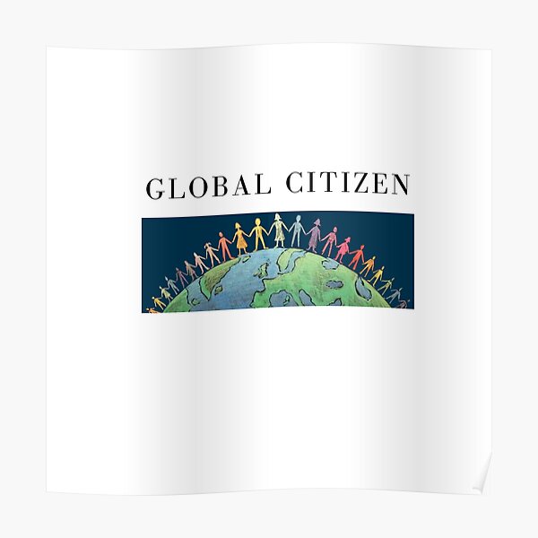 "I AM GLOBAL CITIZEN" Poster for Sale by GeekScientist | Redbubble