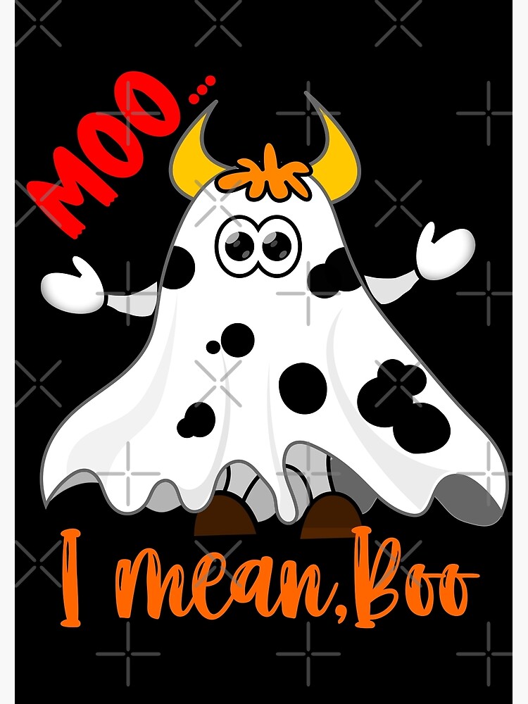 "Moo I Mean Boo Funny halloween Cow Boo Ghost Cow" Poster for Sale by ...