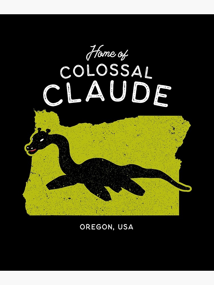 "Home of Colossal Claude - Oregon, USA Cryptid" Poster for Sale by ...