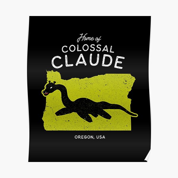 "Home of Colossal Claude - Oregon, USA Cryptid" Poster for Sale by ...