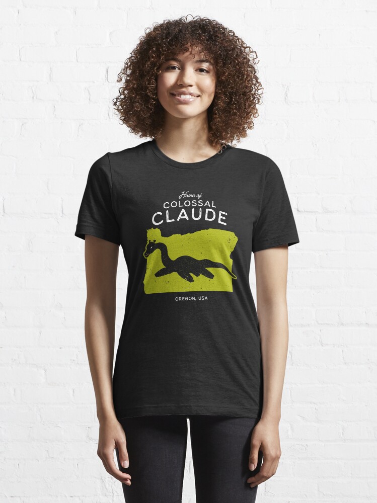 "Home of Colossal Claude - Oregon, USA Cryptid" T-shirt for Sale by ...