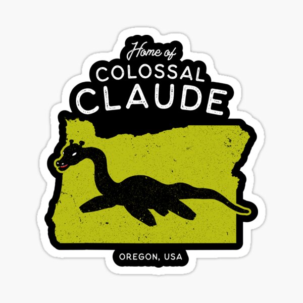 "Home of Colossal Claude - Oregon, USA Cryptid" Sticker for Sale by ...