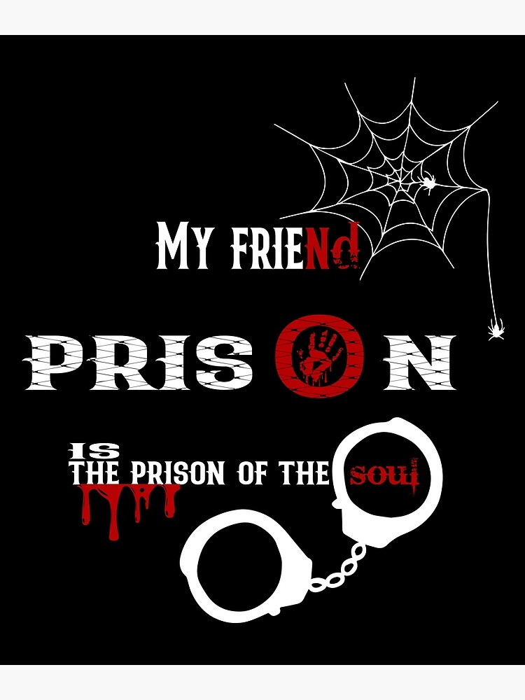 "My friend, prison is the prison of the soul:A gift for freedom lovers ...