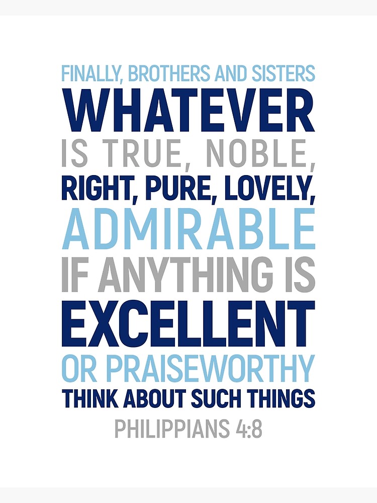 "Finally Brothers And Sisters Whatever Is True, Philippians 4:8, Bible ...