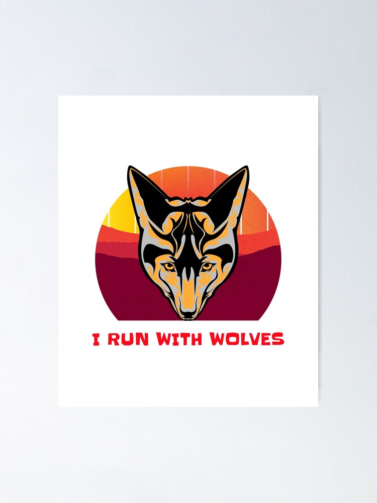 "I run with wolves " Poster by RubikGirl | Redbubble