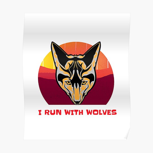 "I run with wolves " Poster by RubikGirl | Redbubble