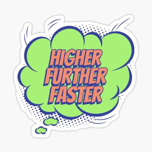 "Higher Further Faster" Sticker for Sale by visitdesignsbyx | Redbubble