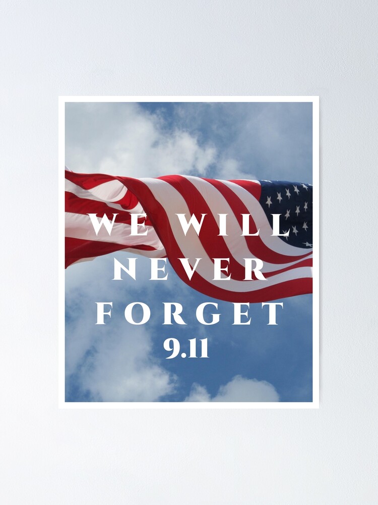 "9 11 Patriot Day We Will Never Forget 11.9.2001 " Poster by Ouchi ...