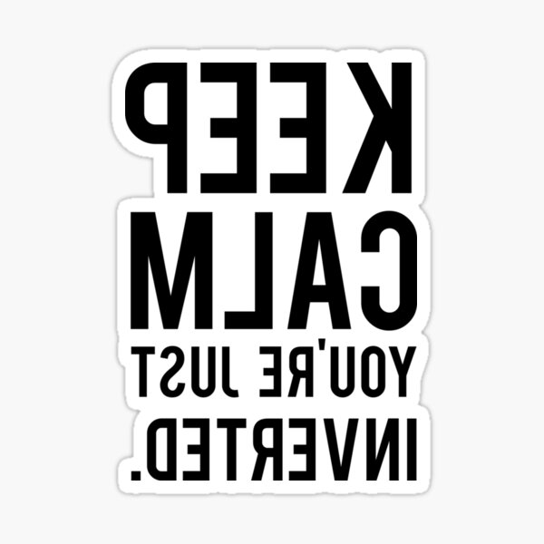 "Keep Calm You'Re Just Inverted Sticker" Sticker for Sale by lattpag ...