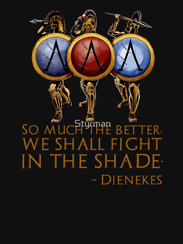 "So much the better, we shall fight in the shade. - Dienekes" T-shirt ...