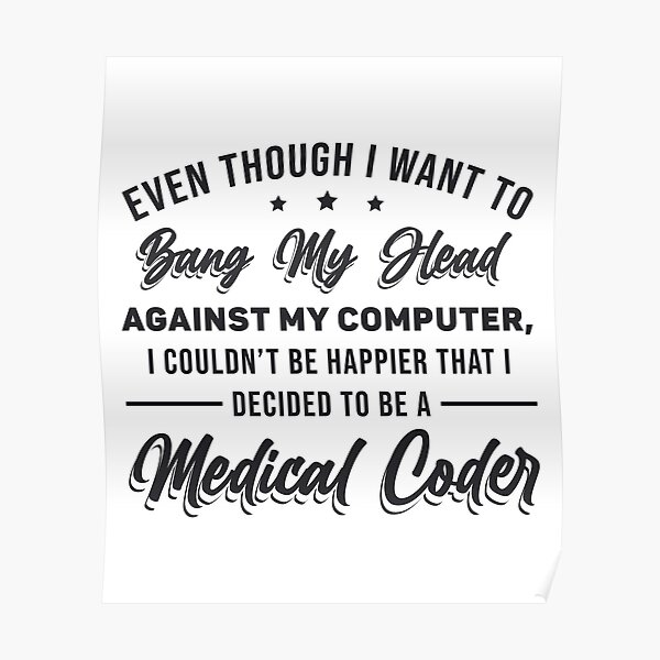 "Bang My Head Medical Coder Coding Programmer ICD" Poster for Sale by tshirtconcepts | Redbubble