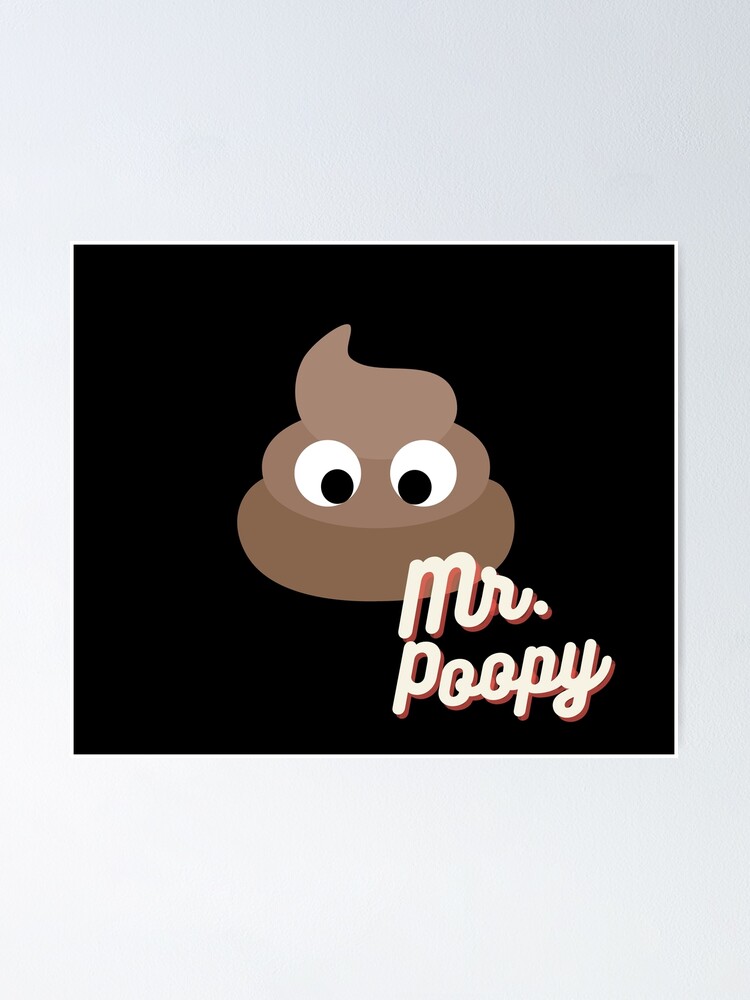 "Mr Poopy" Poster for Sale by JayTeeVee1 | Redbubble