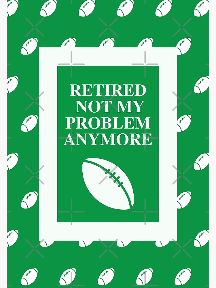 "Retired Not my problem anymore" Poster for Sale by Ka-mi | Redbubble