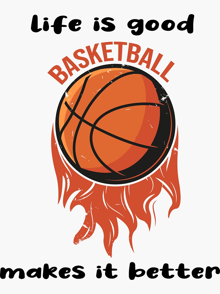 "Life Is Good Basketball Makes It Better Sticker" Sticker for Sale by ...