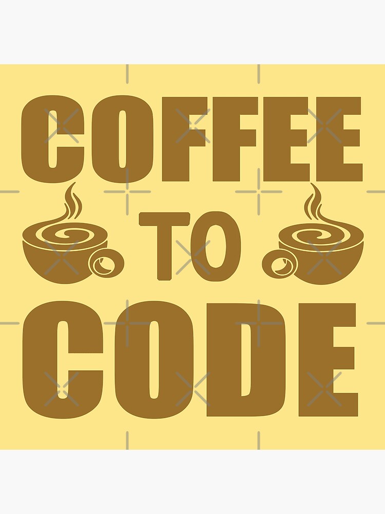 "Coffee to Code - turn coffee into code - gift" Poster for Sale by ...