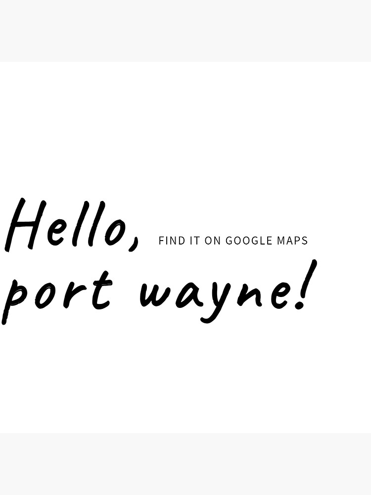 "hello port wayne. find it google maps" Sticker for Sale by ondabok | Redbubble
