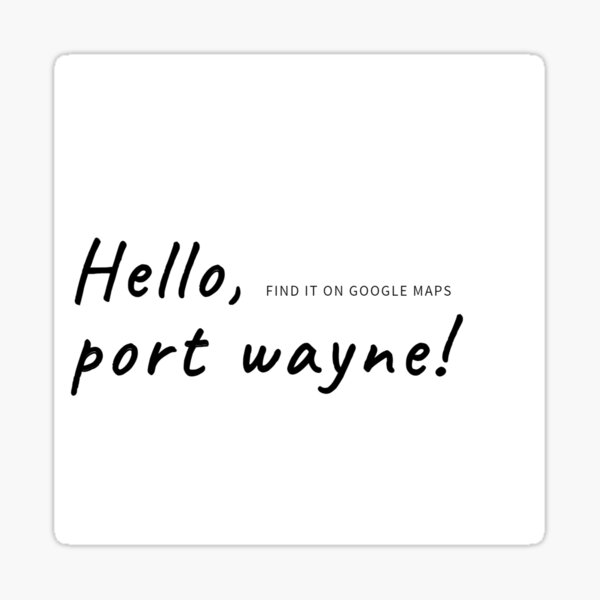 "hello port wayne. find it google maps" Sticker for Sale by ondabok | Redbubble