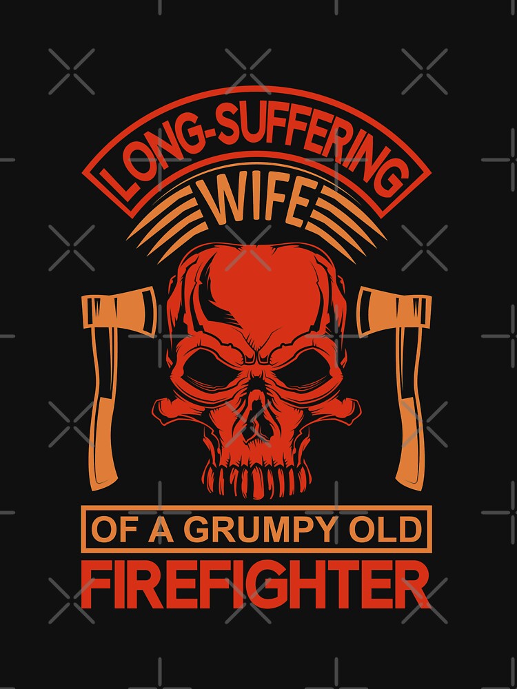 "Funny Firefighter Wife Quotes, Long Suffering Wife Of A Grumpy Old ...