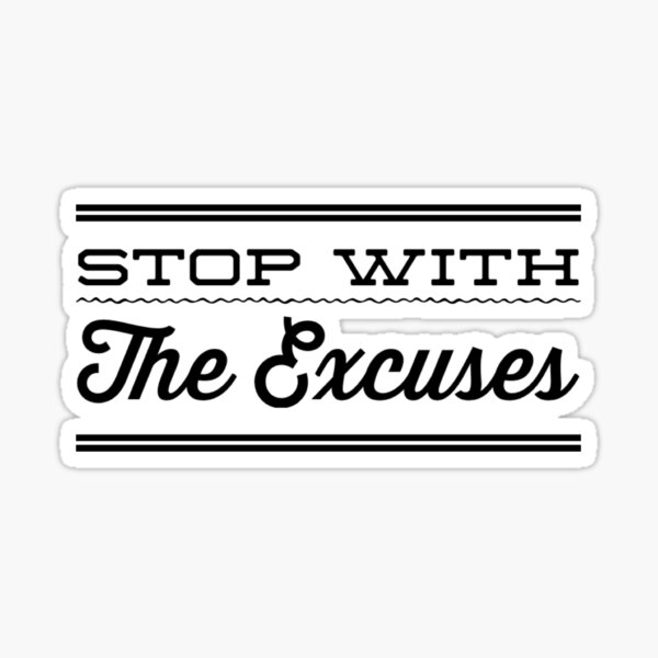 "Stop with the excuses!" Sticker for Sale by MotivatedDaily | Redbubble