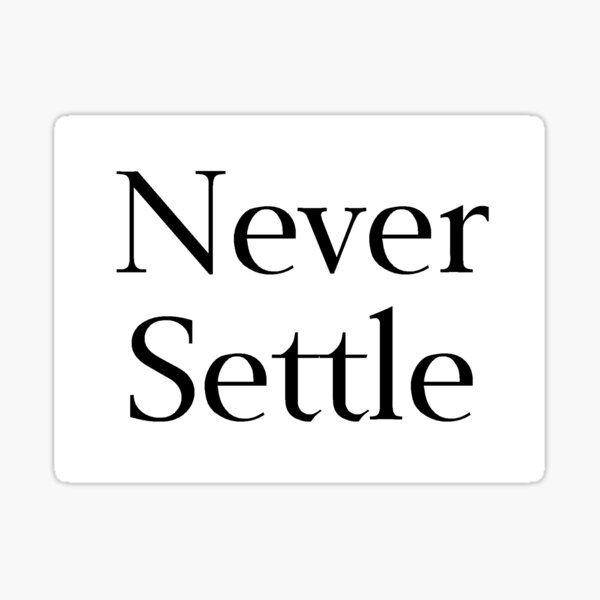 "Never Settle" Sticker for Sale by shesabella | Redbubble