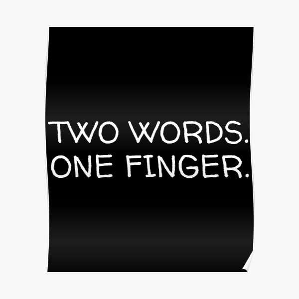 "Two Words One Finger - Funny Bird Flip" Poster for Sale by Steve8203 ...