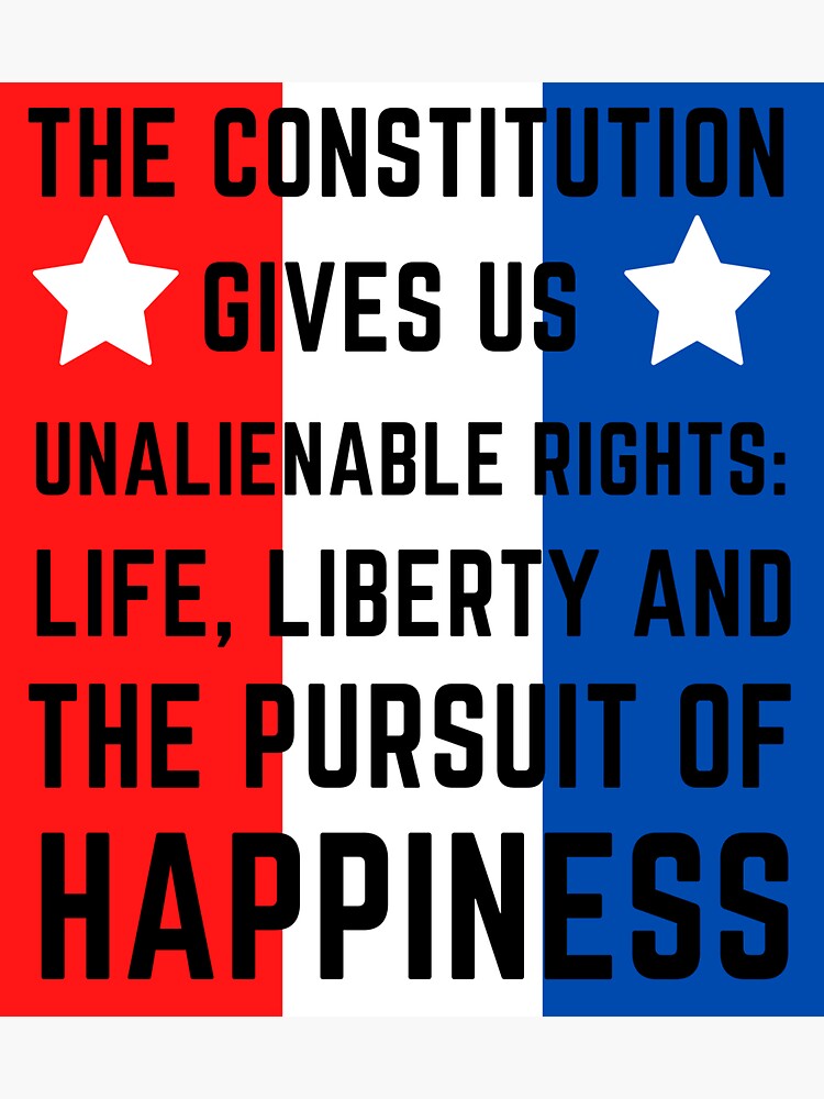 "The Constitution Gives us Unalienable Rights: Life, Liberty and the ...