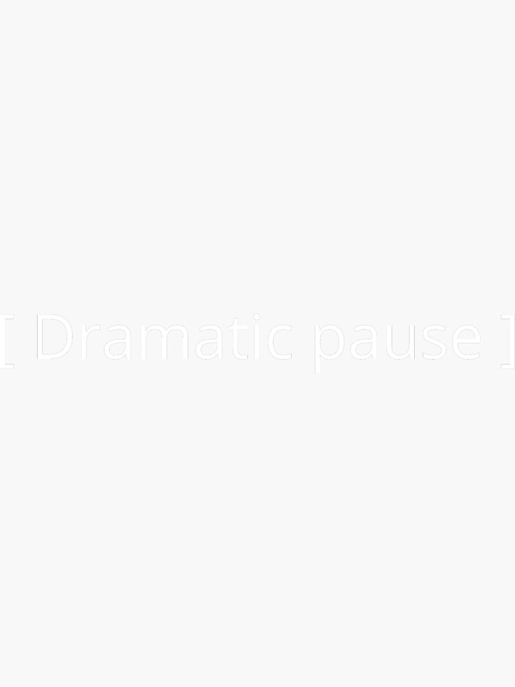 "Dramatic pause" Sticker for Sale by Alphaaa15 | Redbubble