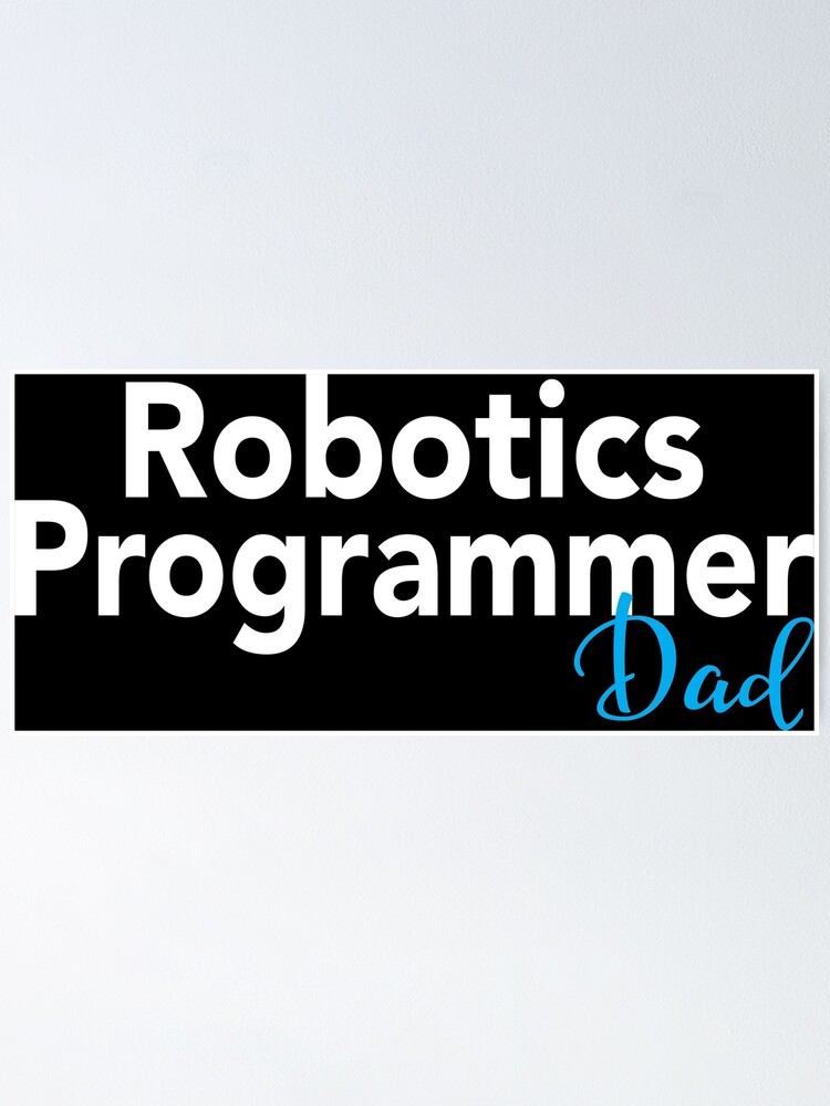 "Robotics Programmer Dad" Poster for Sale by ProjectRobotics | Redbubble