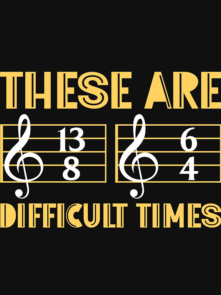 "These Are Difficult Times Music Teacher" T-shirt for Sale by ...