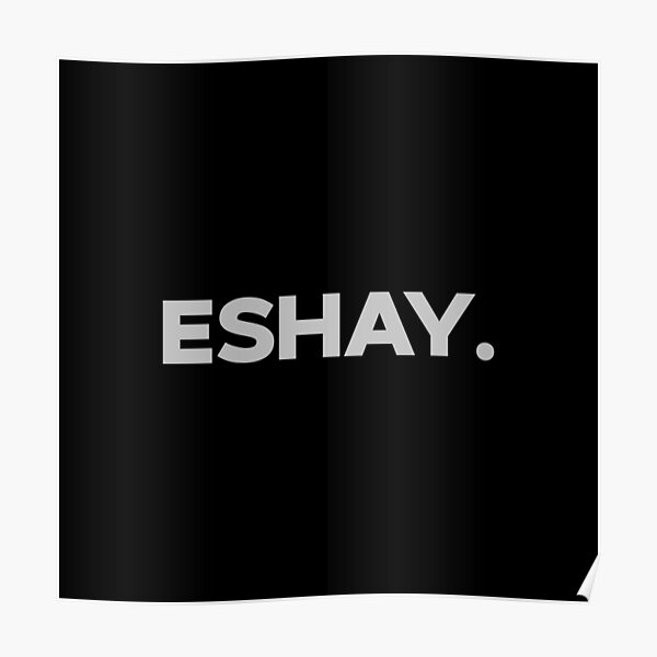 "ESHAY." Poster for Sale by EdmundLeFleur | Redbubble