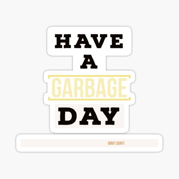 "Have a garbage day! Essential" Sticker for Sale by KiddyKustoms ...