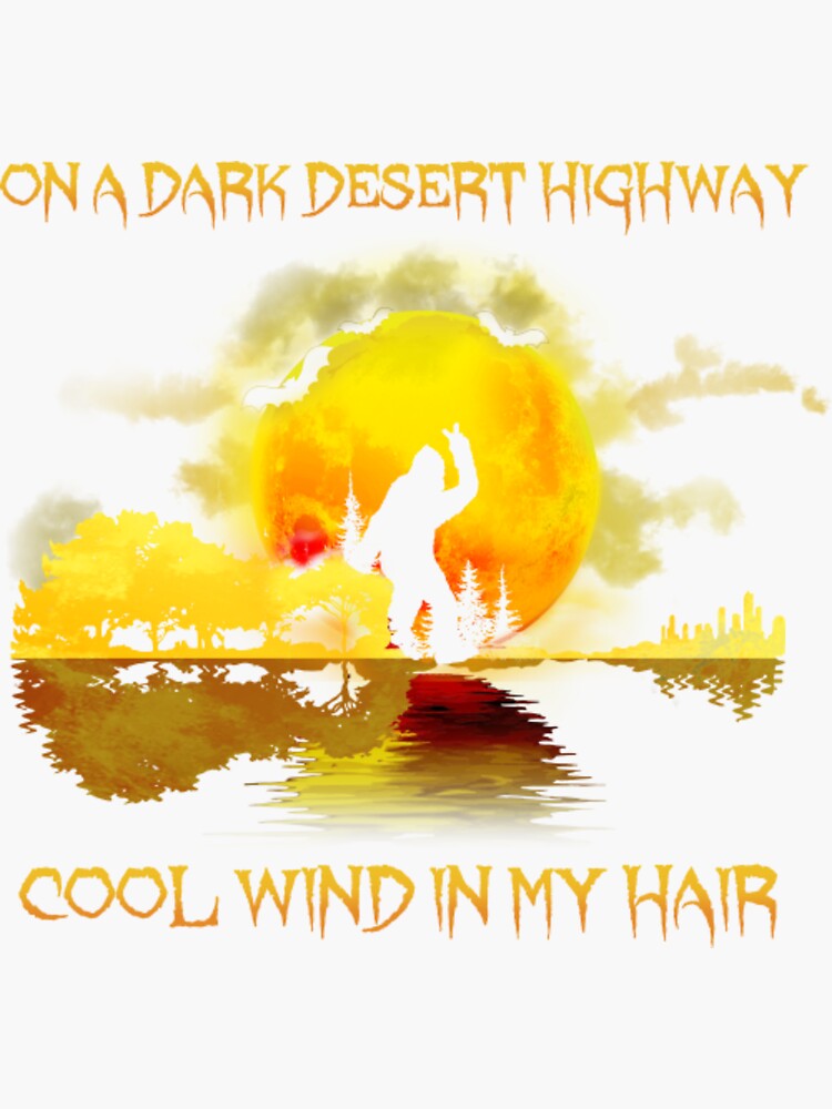 "On A Dark Desert Highway T-ShirtOn A Dark Desert Highway Cool Wind In ...