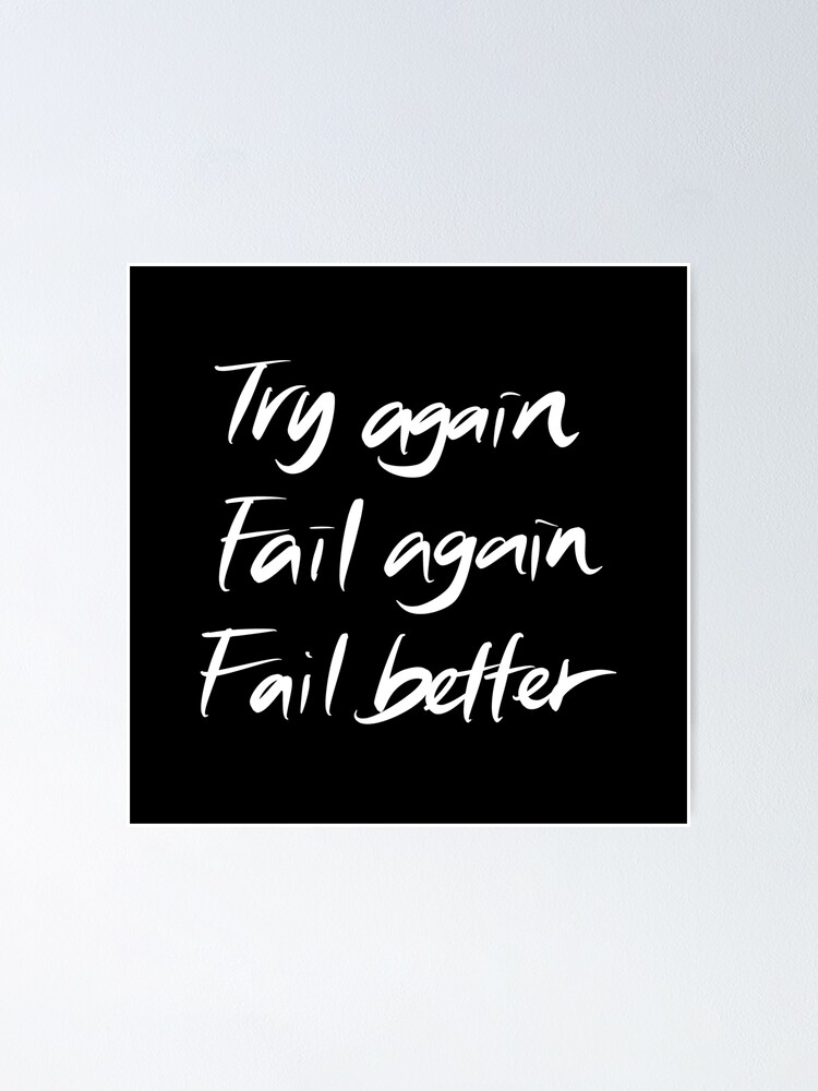 "Try again. Fail again. Fail better." Poster for Sale by Wexpresso ...