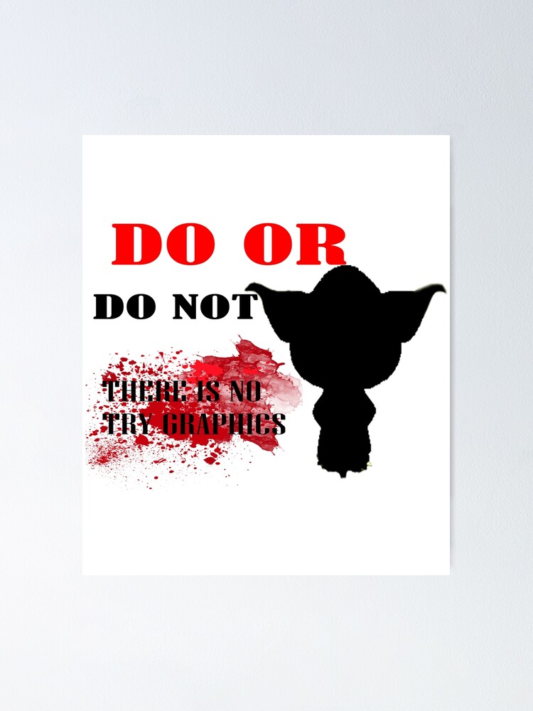 "DO OR DO NOT THERE IS NO TRY GRAPHICS" Poster for Sale by chouaibben ...