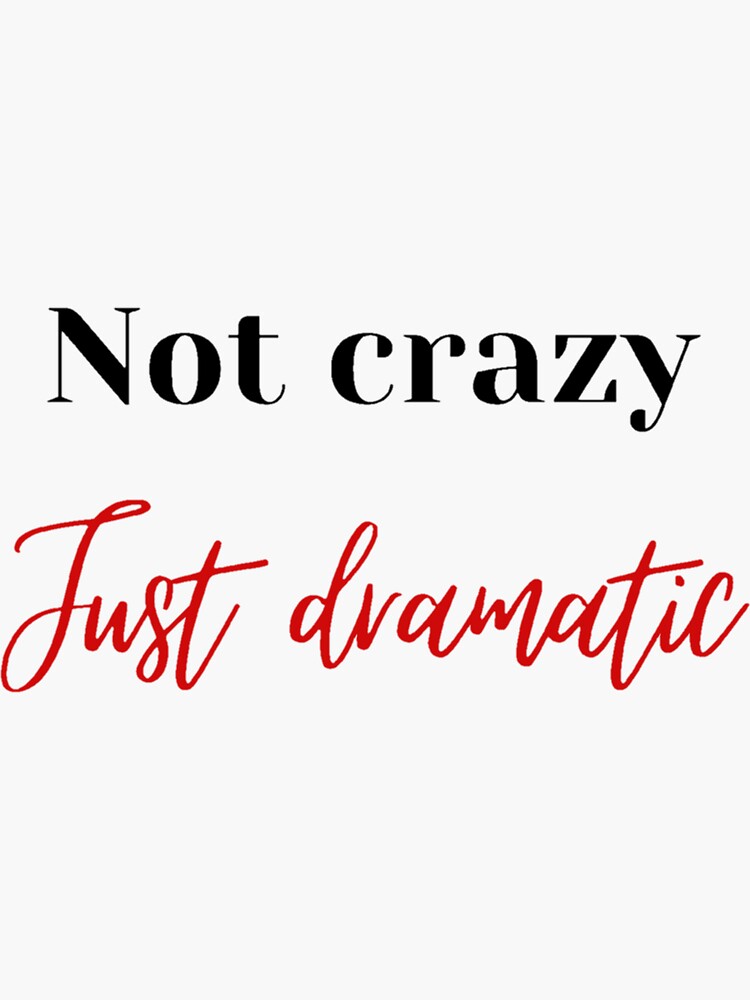 "Not crazy, just dramatic" Sticker for Sale by VaaTees | Redbubble