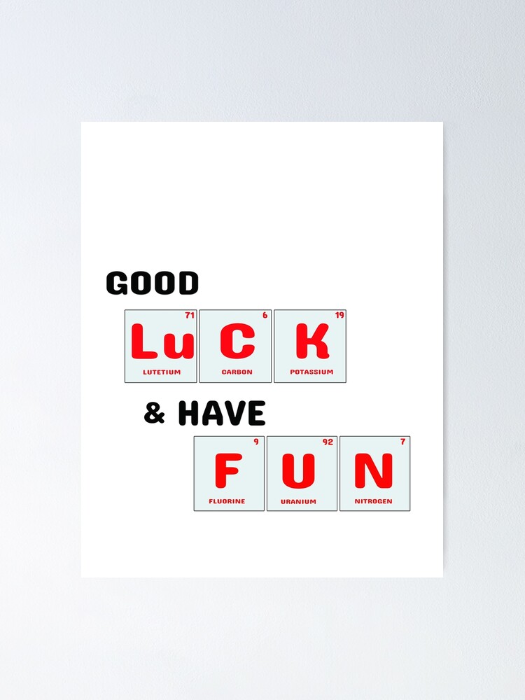 "good luck & have fun periodic table" Poster by anasspace | Redbubble