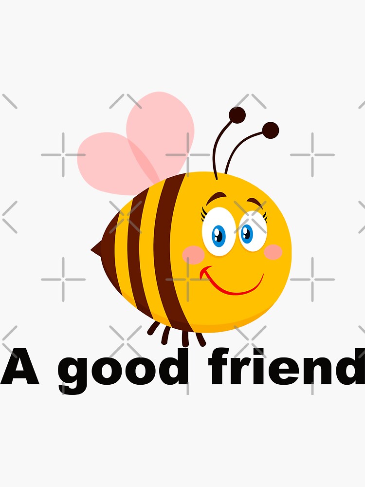 "Bee a good friend, be a good friend" Sticker by Lady-Frost | Redbubble