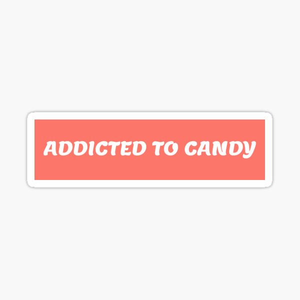 "Addicted to Candy " Sticker for Sale by VentureDesign | Redbubble