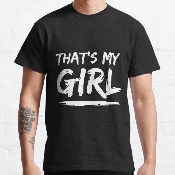 Thats My Girl T Shirt By Susanvv Redbubble