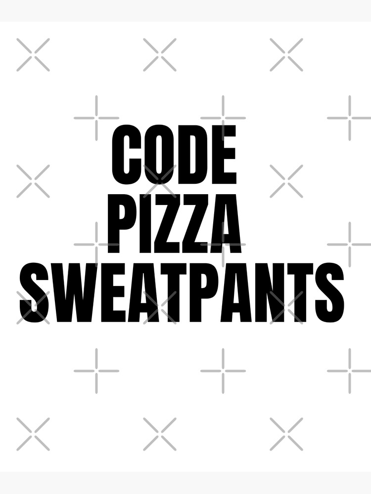 "Code Pizza Sweatpants| Coding/Coder software engineer developer programmer geek STEM" Poster ...