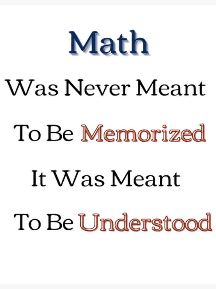 "Understand Math, Don't Memorize" Poster for Sale by MelKen00 | Redbubble