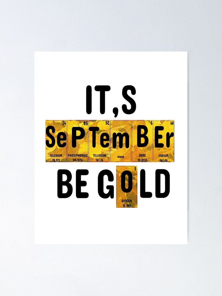 "be gold it's september & elements of periodic table" Poster for Sale ...